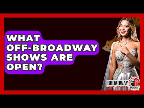 What Off-Broadway Shows Are Open? - Broadway Behind The Curtain