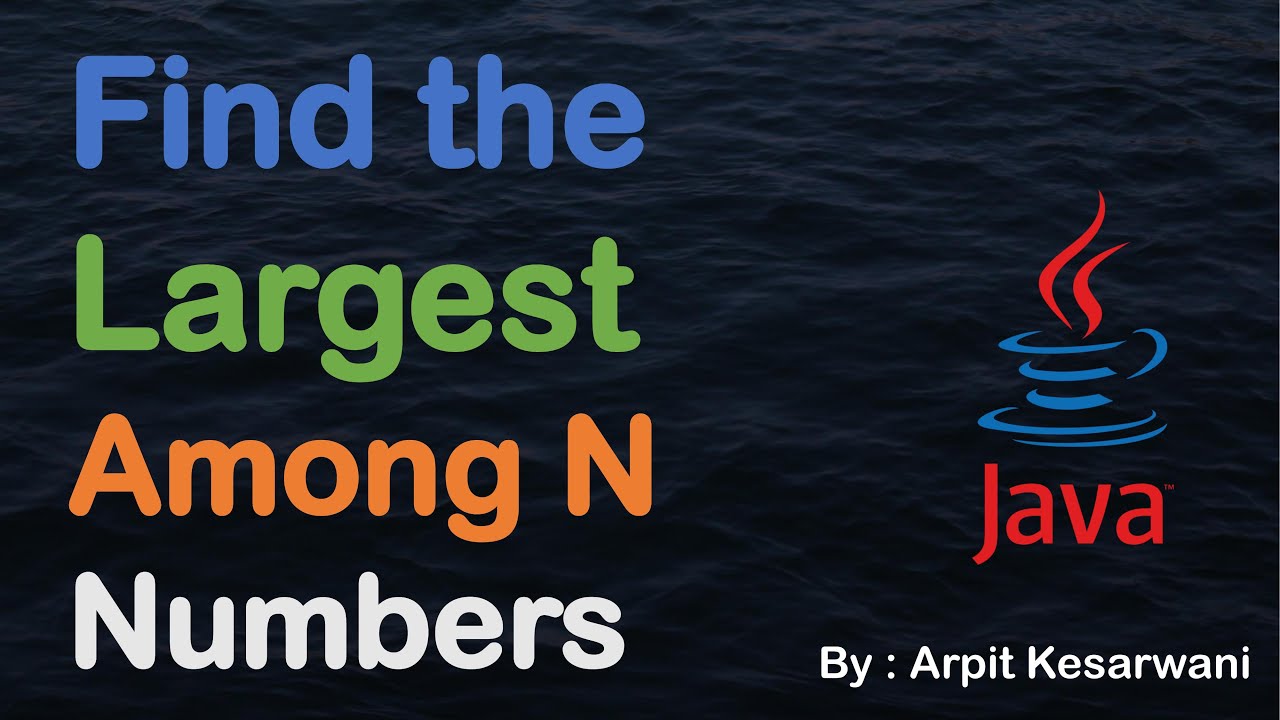 Largest Number In Java || Java Basic Program || Java || Arpit Kesarwani