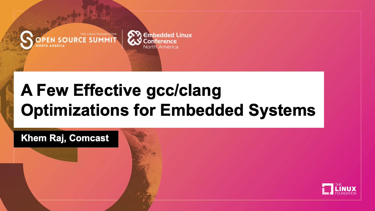 A Few Effective gcc/clang Optimizations for Embedded Systems - Khem Raj, Comcast