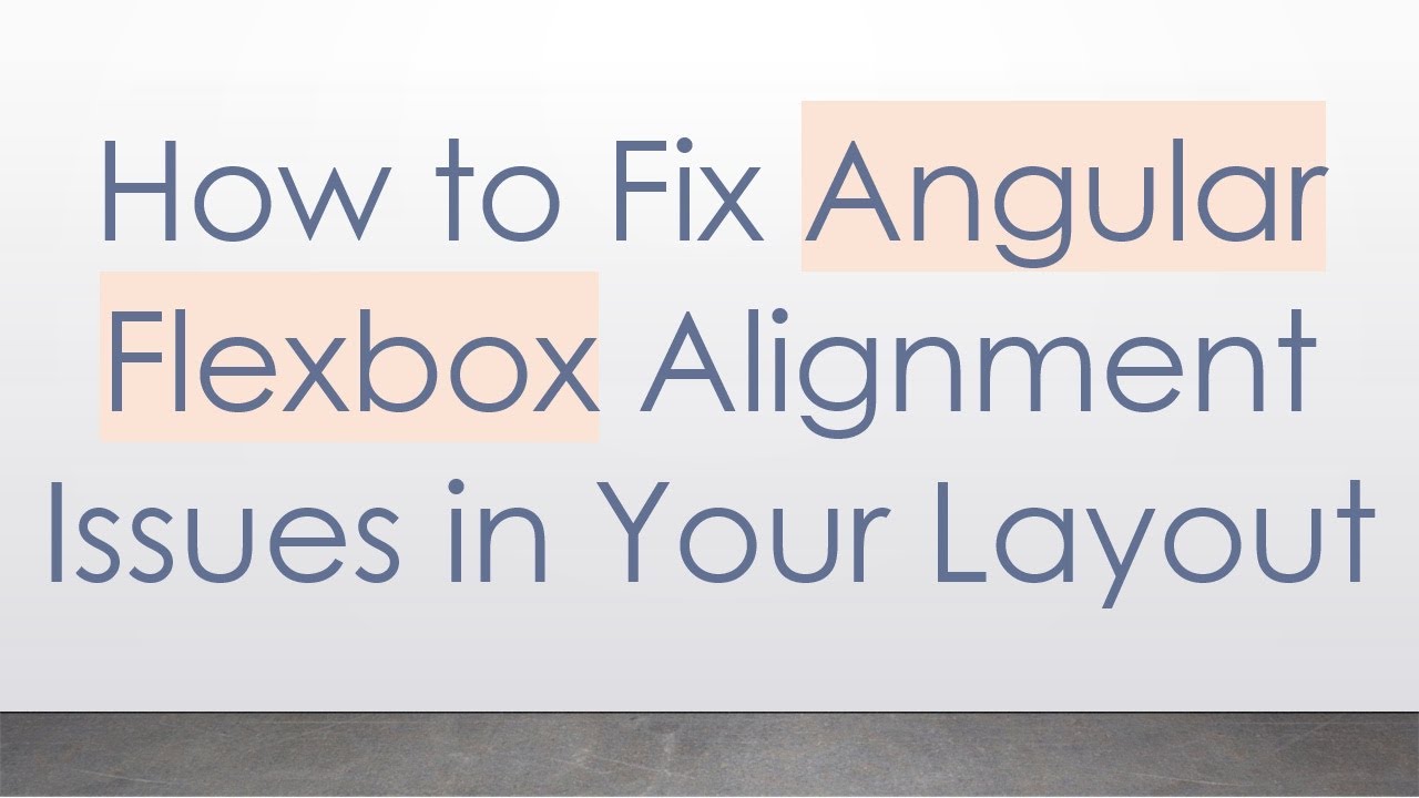 How to Fix Angular Flexbox Alignment Issues in Your Layout
