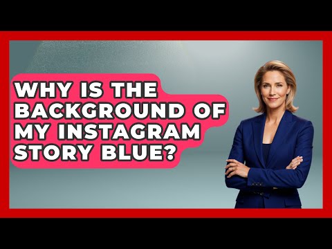 Why Is the Background of My Instagram Story Blue? - Everyday-Networking