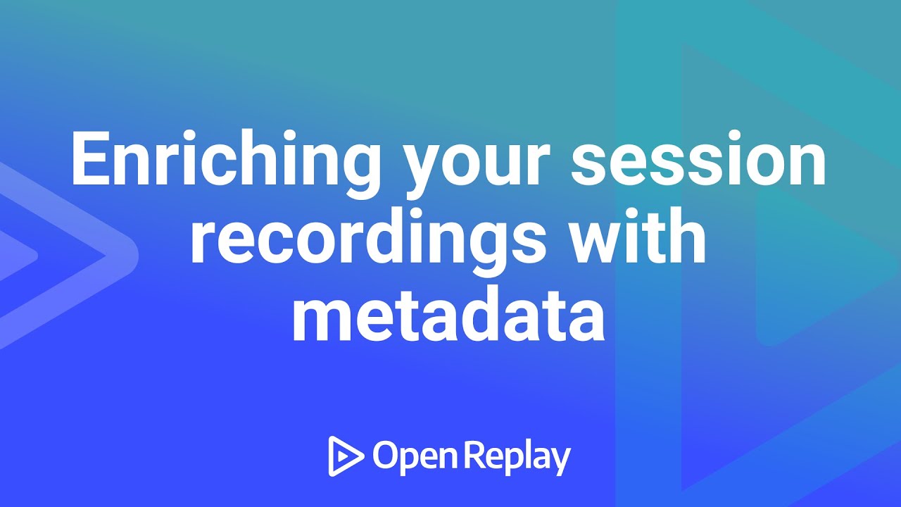 Enriching your session recordings with Metadata