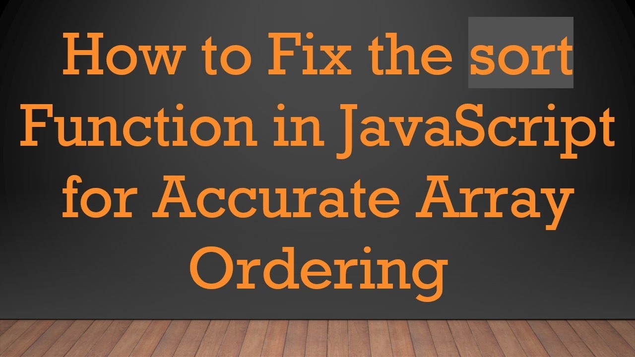 How to Fix the sort Function in JavaScript for Accurate Array Ordering
