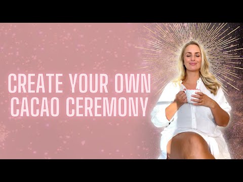 How to Create your Own Sacred CACAO CEREMONY