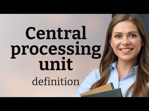Central processing unit — what is CENTRAL PROCESSING UNIT meaning