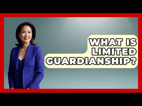 What Is Limited Guardianship? - Wealth and Estate Planners