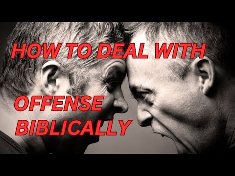 HOW TO DEAL WITH OFFENSE BIBLICALLY