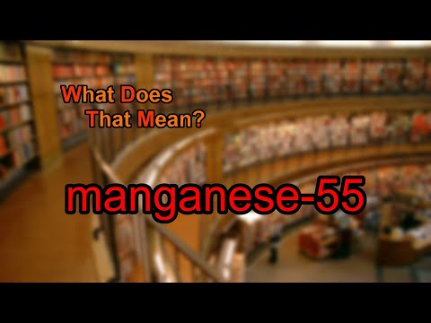 What does manganese-55 mean?