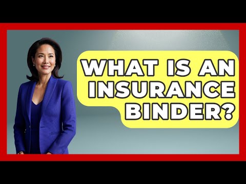 What Is An Insurance Binder? - Consumer Laws For You