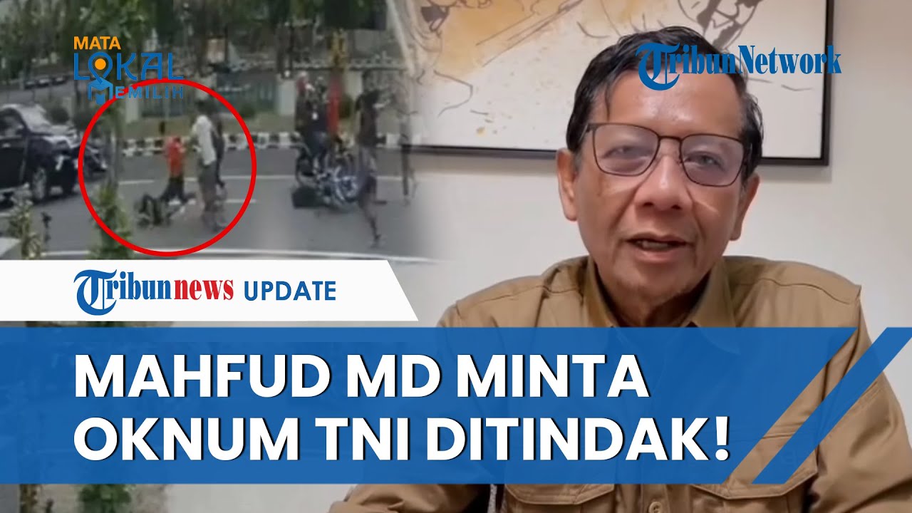Reaksi Tegas Mahfud MD soal Relawannya Dikroyok Oknum TNI saat ... Reaksi Tegas Mahfud MD soal Relawannya Dikroyok Oknum TNI saat ...