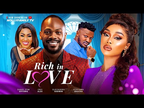 RICH IN LOVE - Daniel Etim Effiong, Onyii Alex, Elochukwu Godwin 2025 Latest Nollywood Full Movie