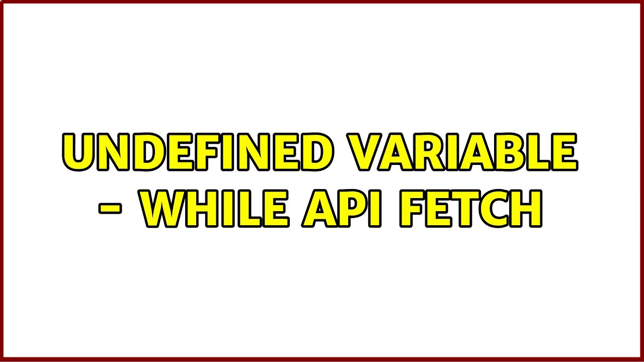 Undefined variable - While api fetch