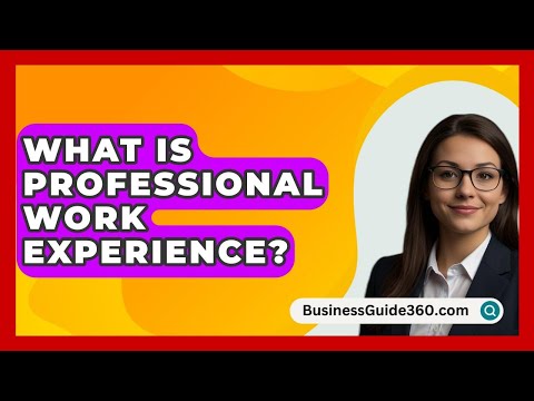 What Is Professional Work Experience? - BusinessGuide360.com
