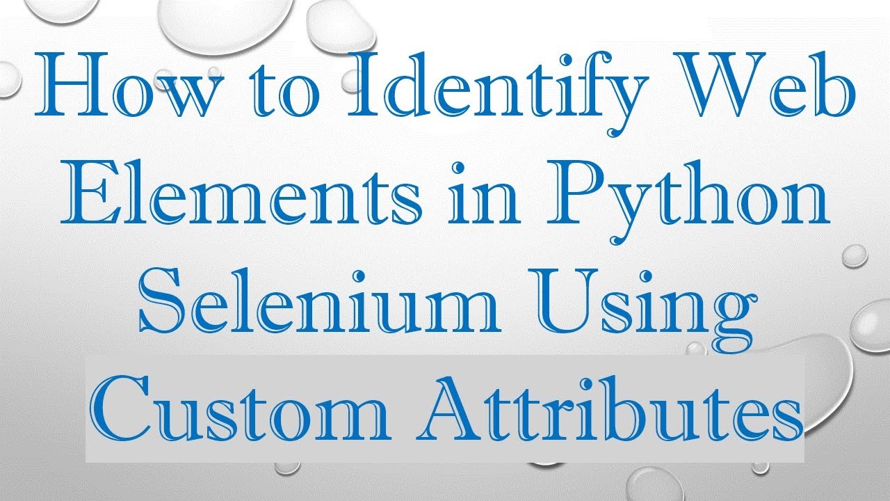 How to Identify Web Elements in Python Selenium Using Custom Attributes