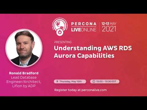 Learn Ronald Bradford Lifion by ADP Understanding AWS RDS Aurora Capabilities Percona Live 2021 ...