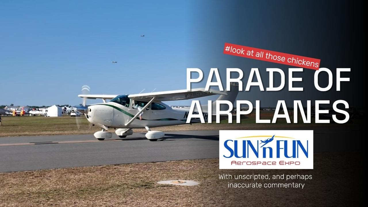 Sun n' Fun 2026 - Parade of Airplanes with Unsolicited Commentary