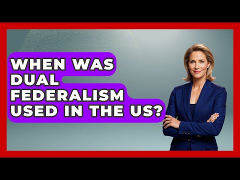 When Was Dual Federalism Used In The US? - Making Politics Simple