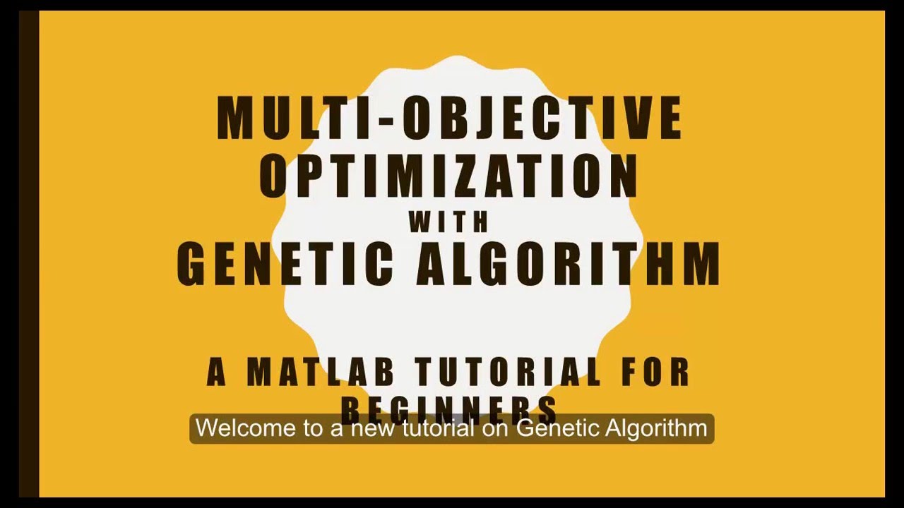 Multi-objective Optimization with Genetic Algorithm - A MATLAB Tutorial for Beginners