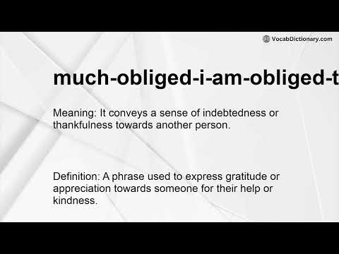 much-obliged-i-am-obliged-to-you-etc Meaning