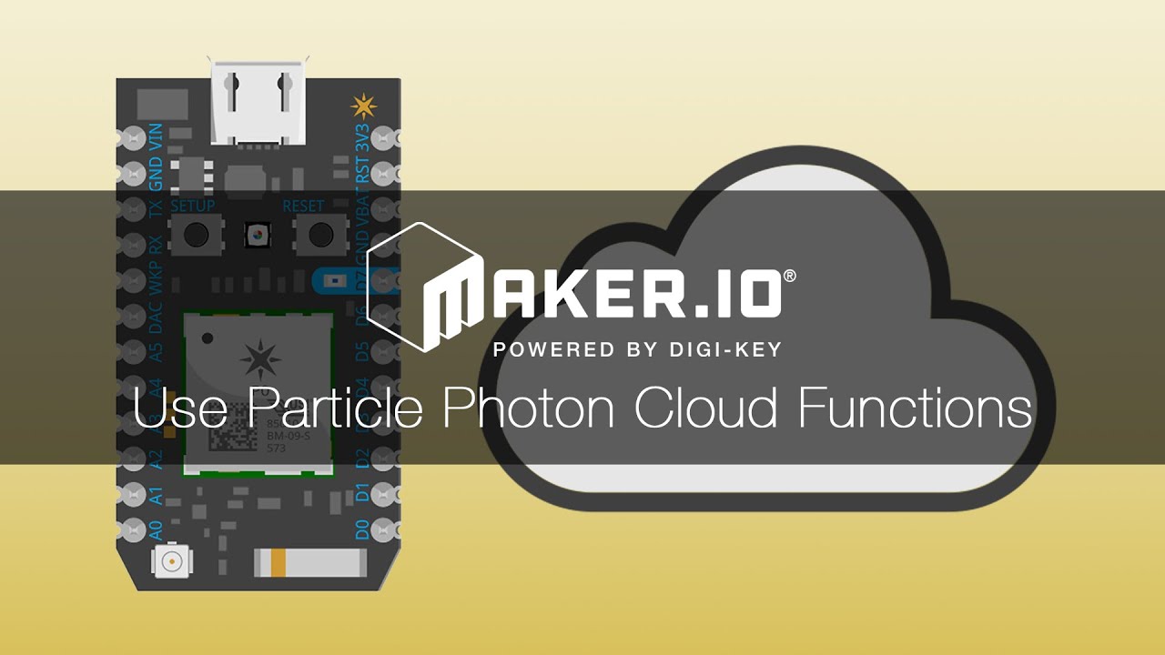 How to Use Particle Photon Cloud Functions – Maker.io Tutorial | Digi-Key Electronics