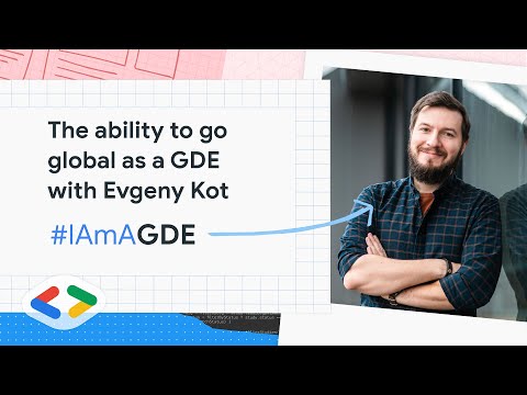 The ability to go global as a GDE with Evgeny Kot