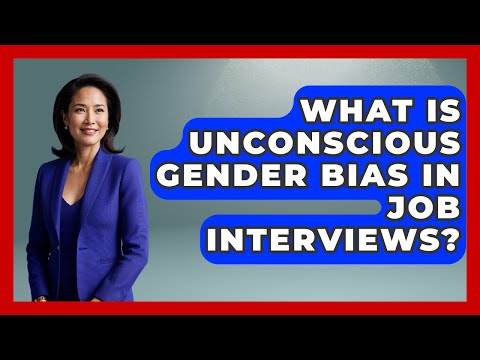 What Is Unconscious Gender Bias In Job Interviews? - Gender Equality Network