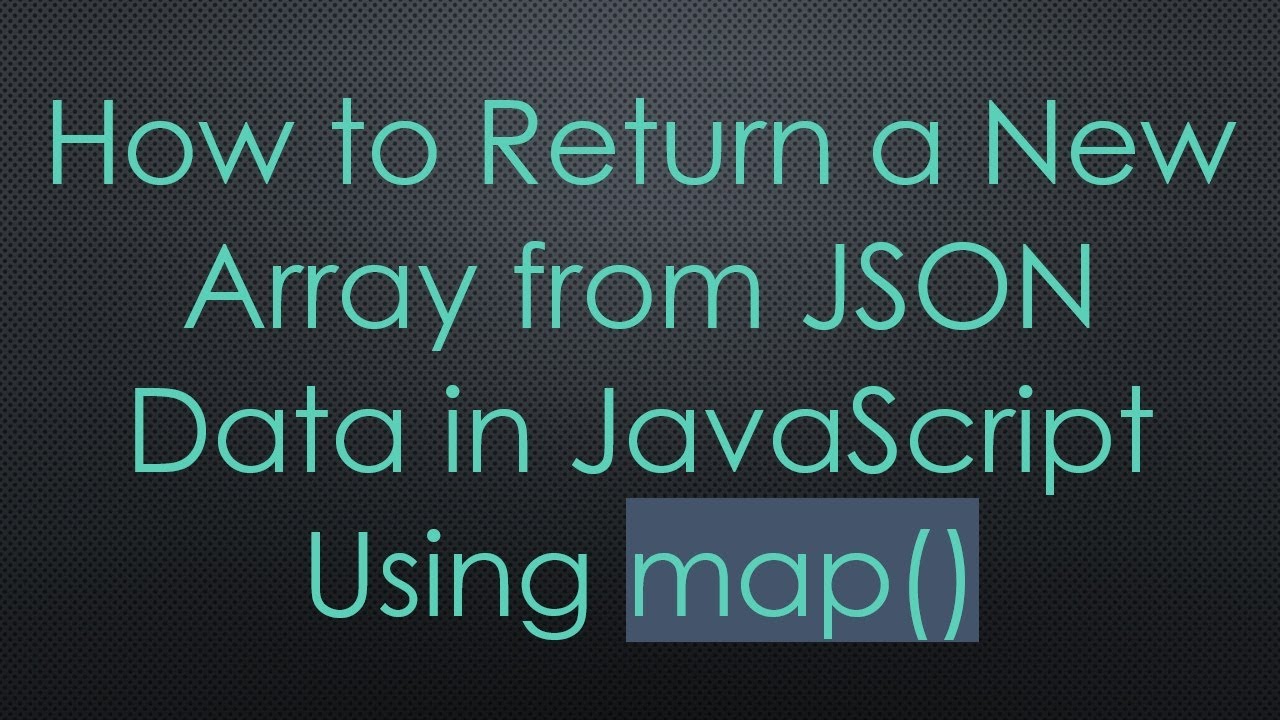How to Return a New Array from JSON Data in JavaScript Using map()