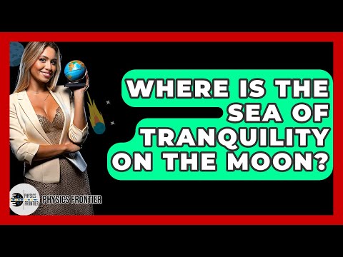 Where Is The Sea Of Tranquility On The Moon? - Physics Frontier
