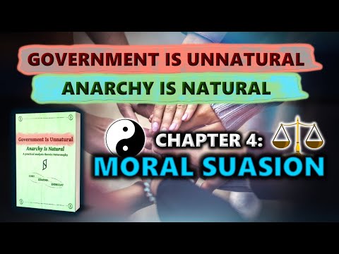 Chapter 4: Moral Suasion - Government Is Unnatural, Anarchy Is Natural - Visual Audiobook