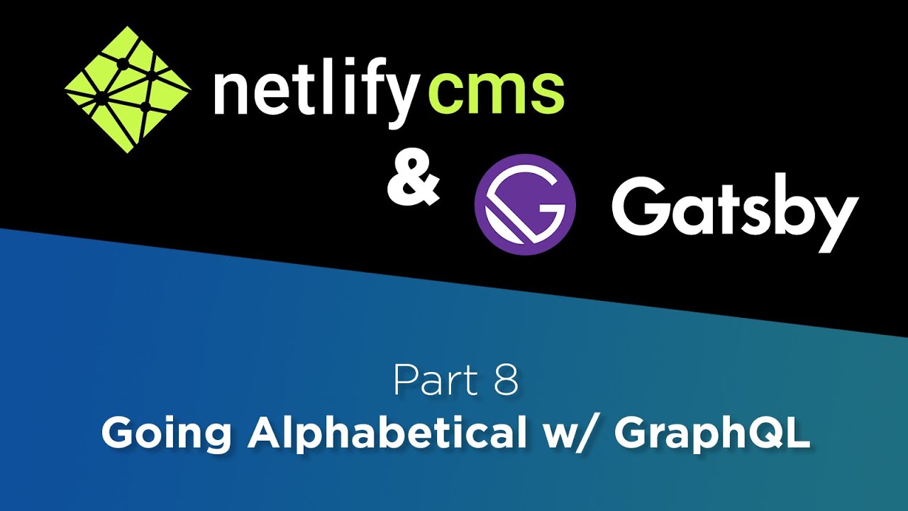 Netlify CMS & Gatsby Tutorial #8: Going Alphabetical w/ GraphQL
