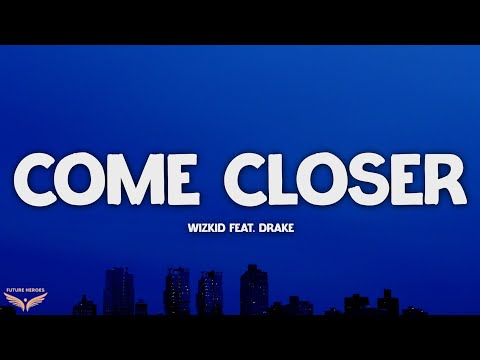 Wizkid - Come Closer (Lyrics) feat. Drake