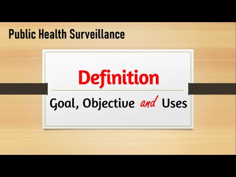 PUBLIC HEALTH SURVEILLANCE: Definition, Goal, Objective and Uses