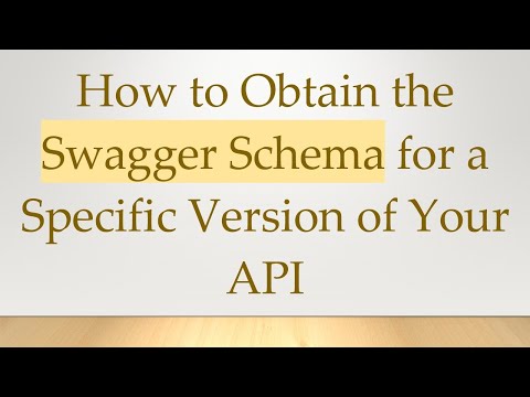 How to Obtain the Swagger Schema for a Specific Version of Your API
