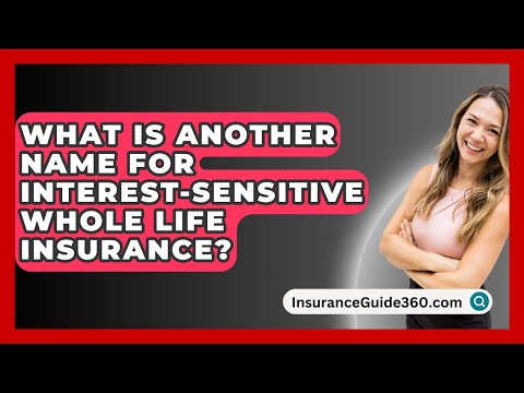 What Is Another Name For Interest-Sensitive Whole Life Insurance? - InsuranceGuide360.com