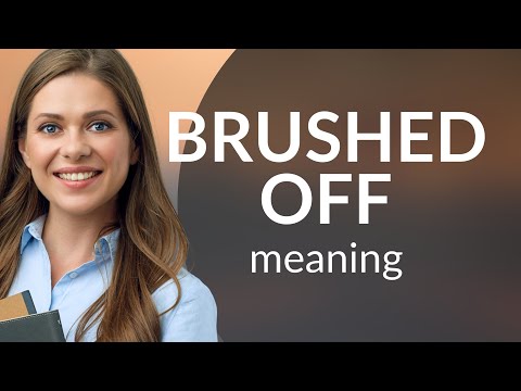 Brushing Off Confusion: Understanding "Brushed Off"