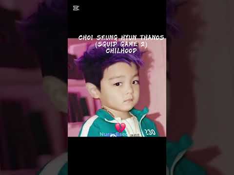 CHOI SEUNG HYUN THANOS SGUID GAME2 CHİLHOOD BEFORE AND AFTER #fypviral