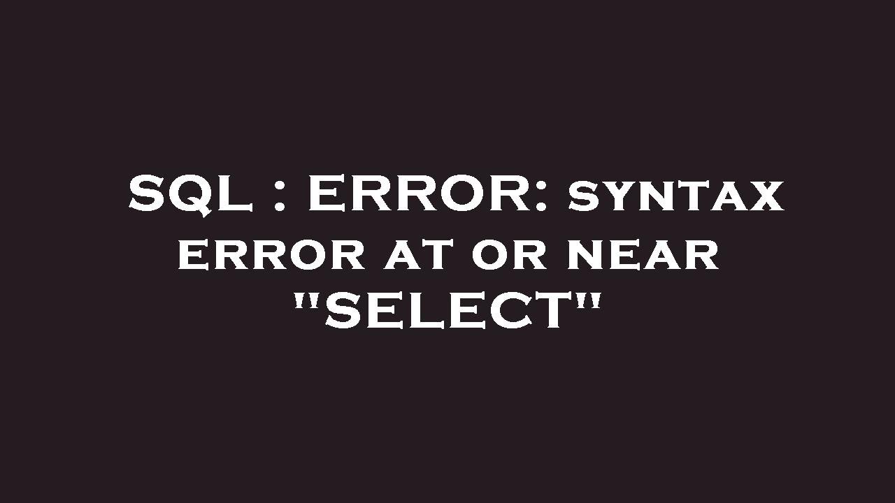 SQL : ERROR: syntax error at or near 
