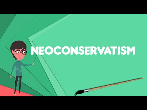 What is Neoconservatism? Explain Neoconservatism, Define Neoconservatism, Meaning of Neoconservatism