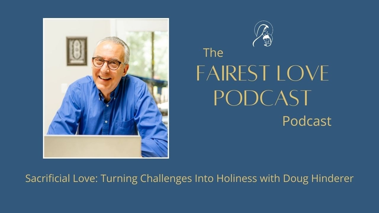 Sacrificial Love: Turning Challenges Into Holiness with Doug Hinderer