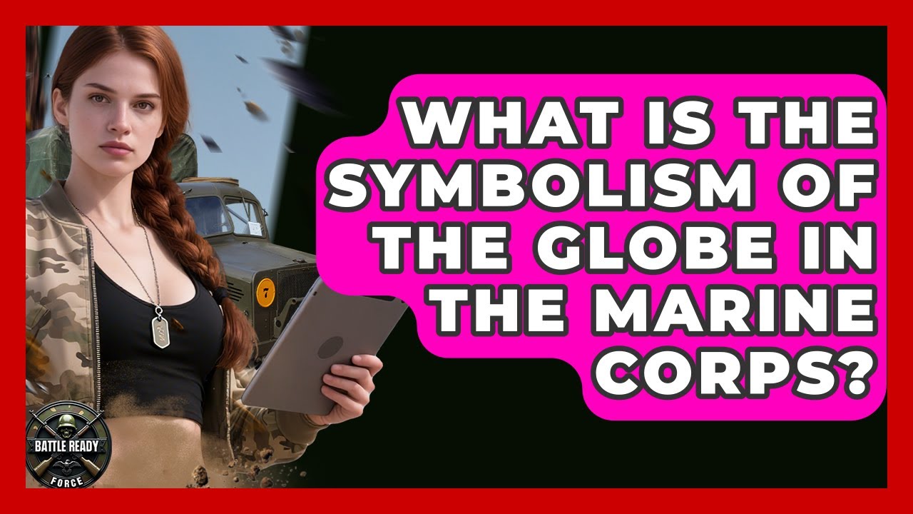 What Is The Symbolism Of The Globe In The Marine Corps? - Battle Ready Force