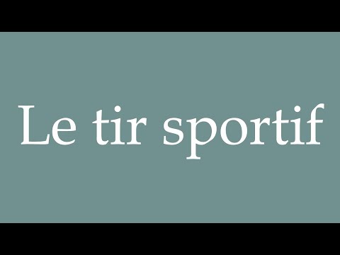 How to Pronounce ''Le tir sportif'' (Sport shooting) Correctly in French