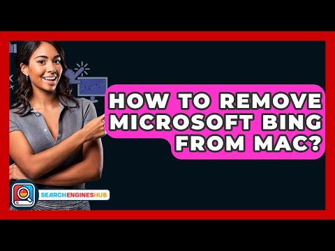 How To Remove Microsoft Bing From Mac? - SearchEnginesHub.com