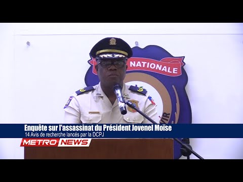 Enquête sur l'assassinat du Président Jovenel Moïse: 14 Avis de recherche lancés par la DCPJ