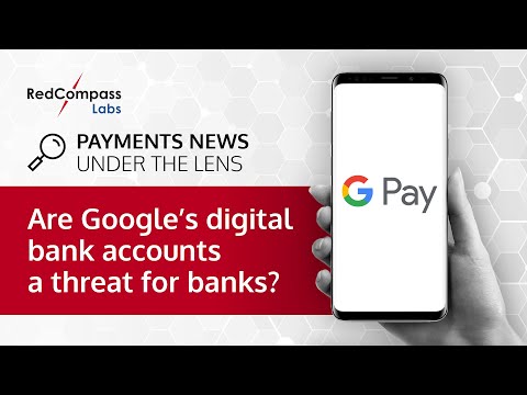 Are Google’s digital bank accounts a threat for banks? | Payments News Under The Lens - EP 1