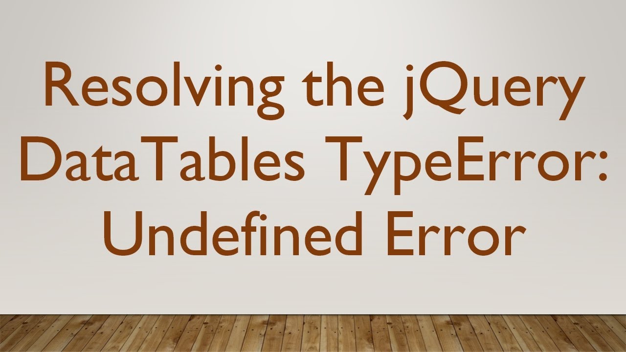Resolving the jQuery DataTables TypeError: Undefined Error