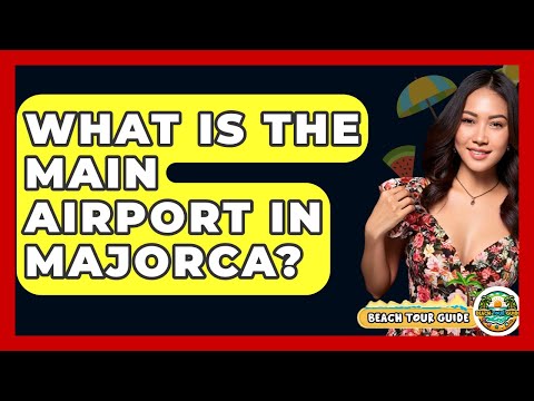 What Is The Main Airport In Majorca? - Beach Tour Guide