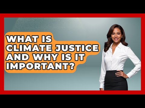 What Is Climate Justice And Why Is It Important? - We Are Liberal
