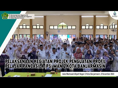 KEGIATAN PROYEK PENGUATAN PROFIL PELAJAR PANCASILA (P5) MAN 2 KOTA BANJARMASIN