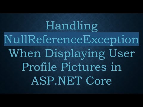 Handling NullReferenceException When Displaying User Profile Pictures in ASP.NET Core