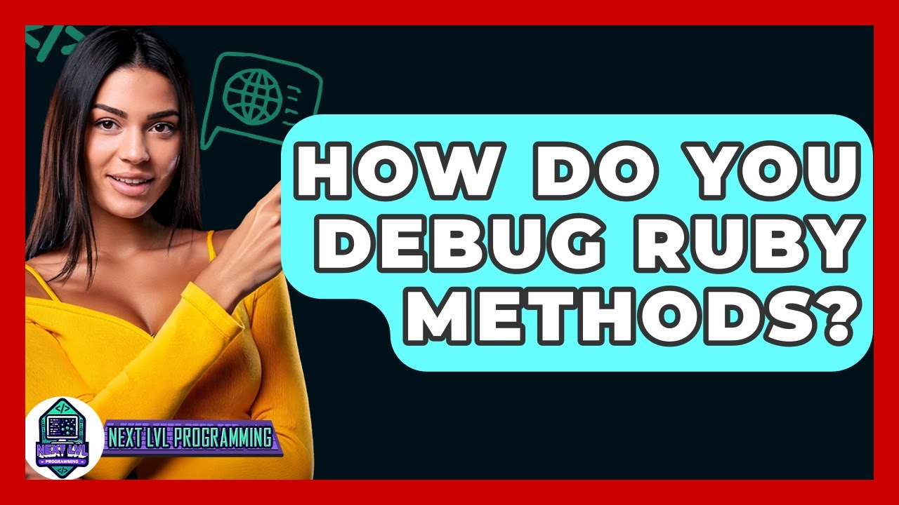 How Do You Debug Ruby Methods? - Next LVL Programming